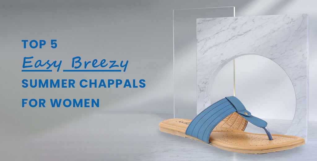 Top 5 Easy Breezy Summer Chappals for Women – Paragon Footwear